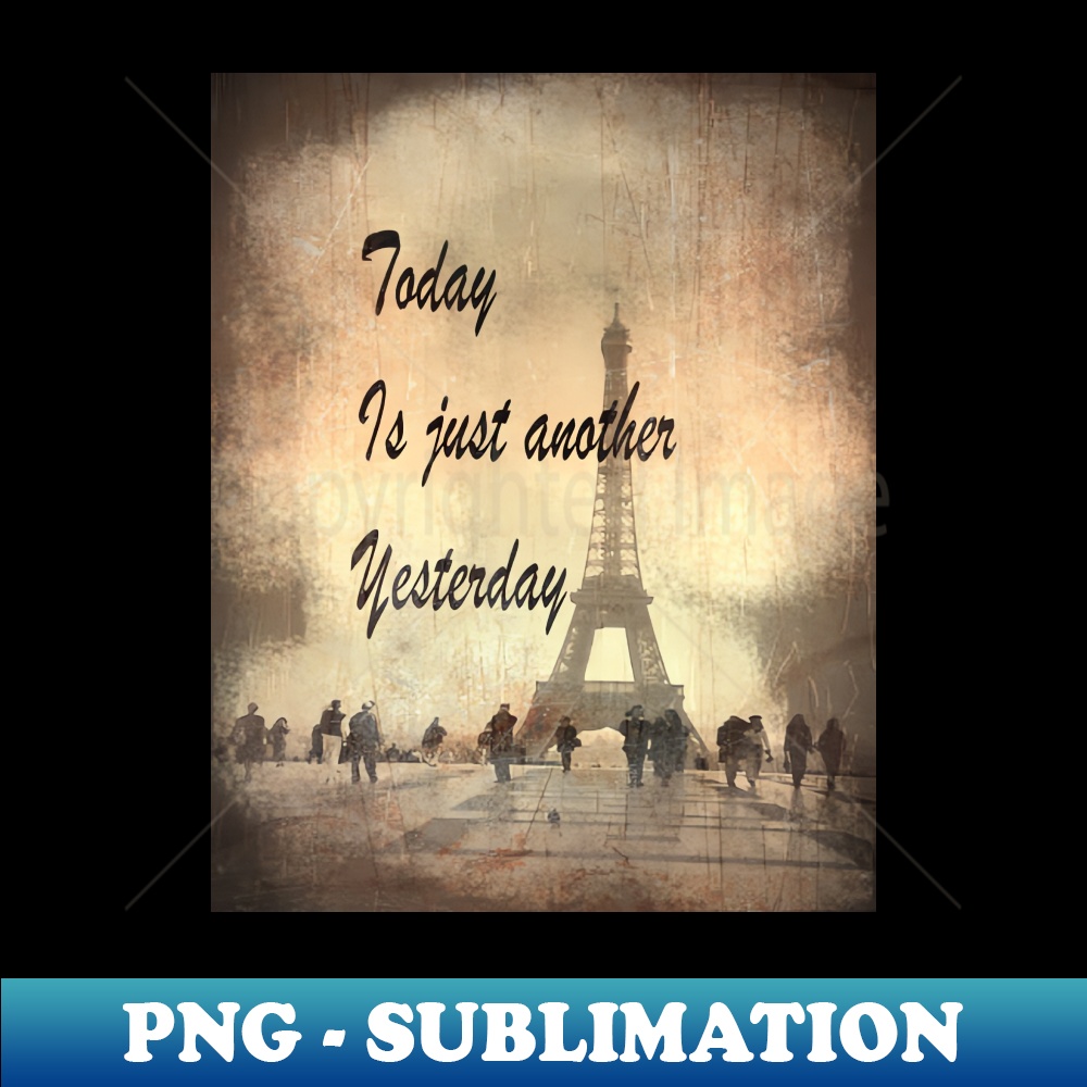 Today is just another yesterday - Retro - Premium PNG Sublim | Inspire ...