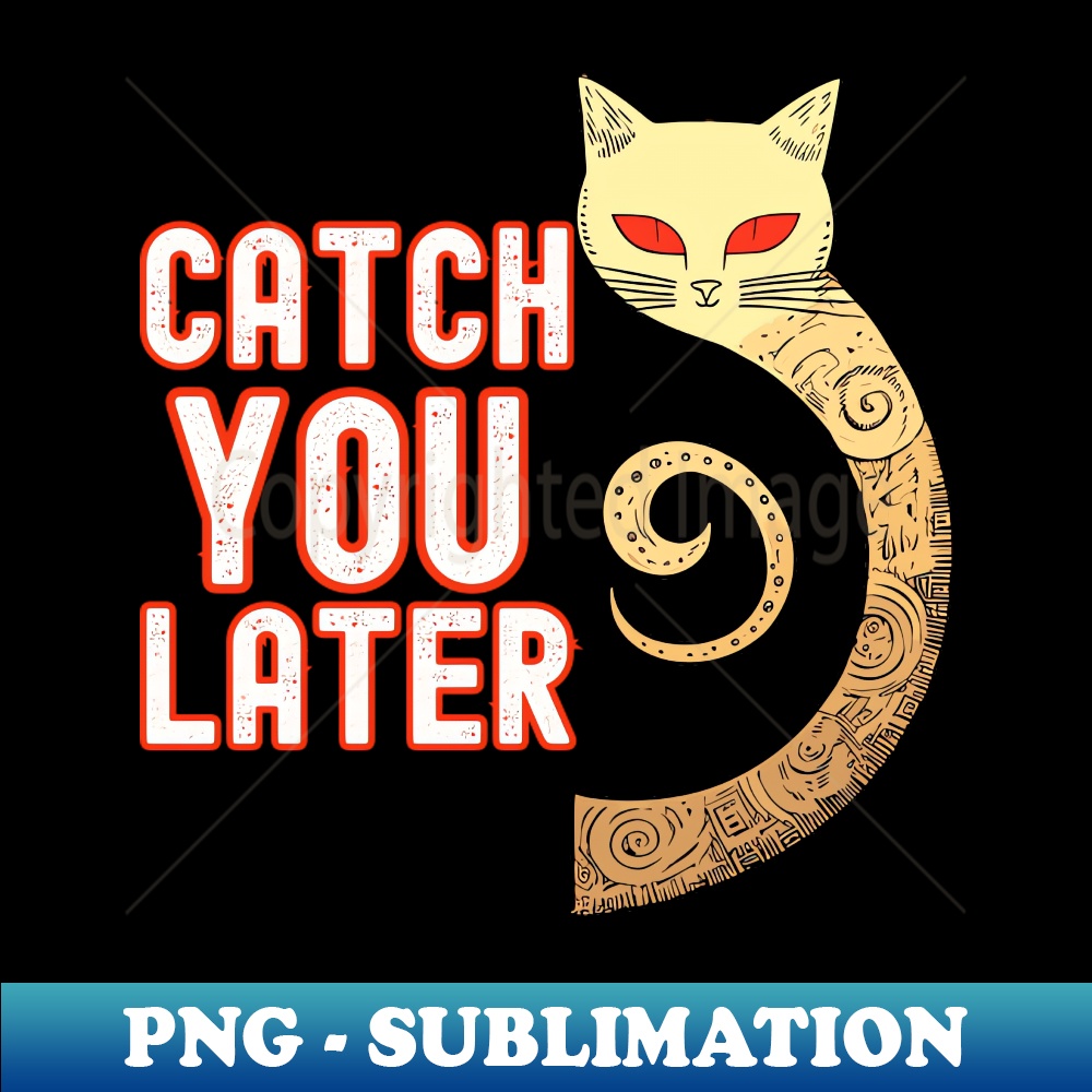 Catch You Later - PNG Transparent Digital Download File for | Inspire ...