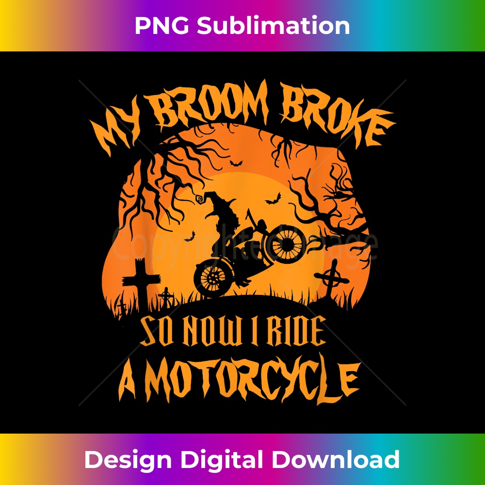 My Broom Broke So Now I Ride A Motorcycle Halloween Biker - - Inspire ...