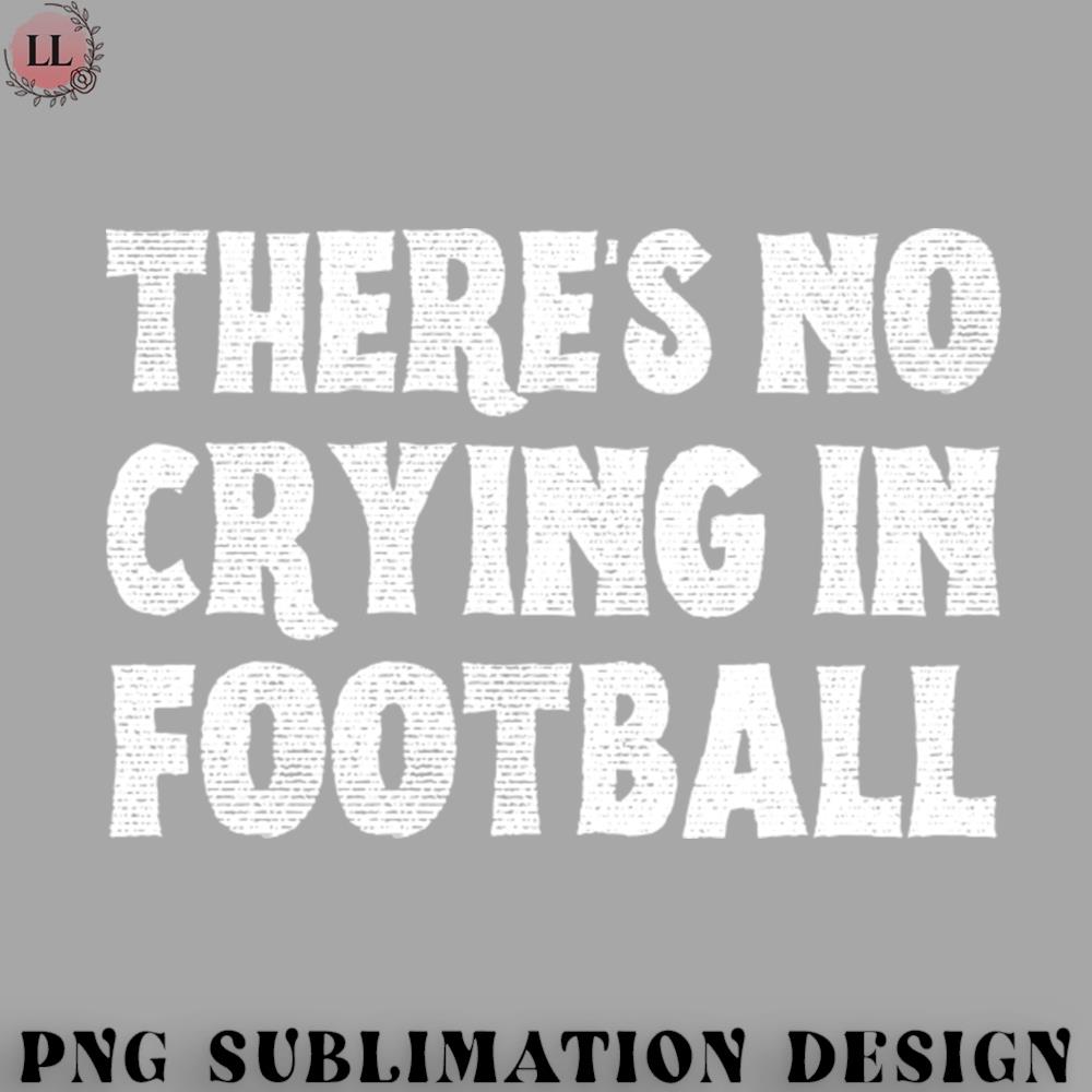Football PNG There Is No Crying in Football Funny Gifts Idea | Inspire ...