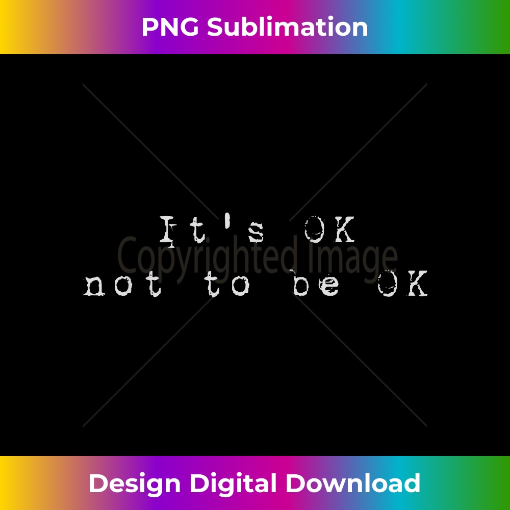 Its OK Not To Be OK Mental Health Awareness supportive - Min | Inspire ...