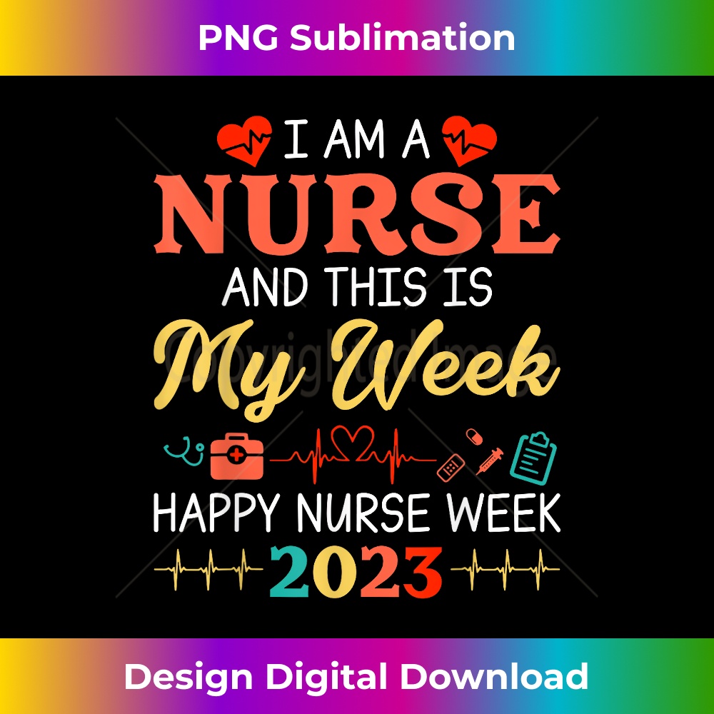 I'm A Nurse And This Is My Week Happy Nurse Week 2023 - Inno | Inspire ...