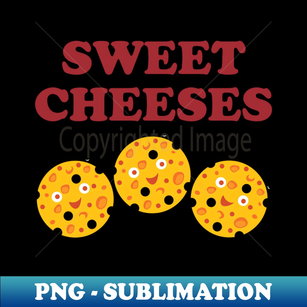Sweet Cheeses - cheese lovers design - PNG Transparent Subli - Inspire ...