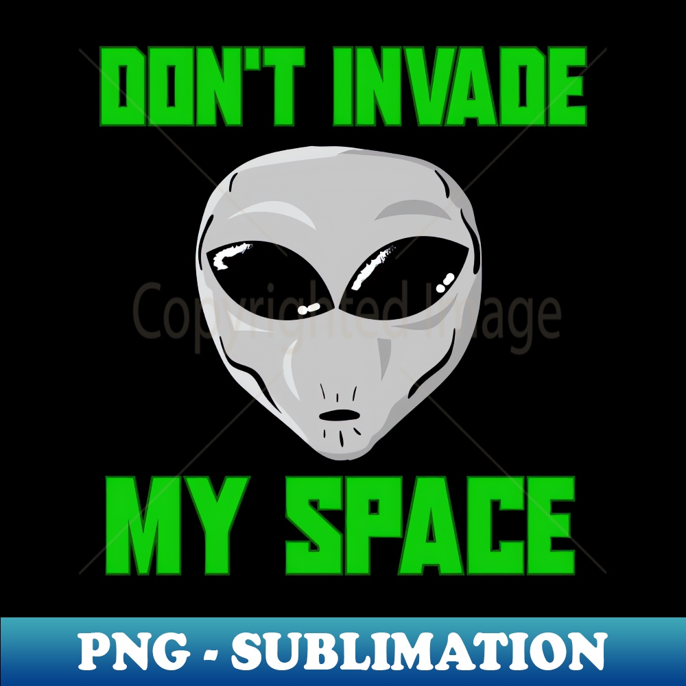 Dont invade my space - Exclusive Sublimation Digital File - | Inspire ...