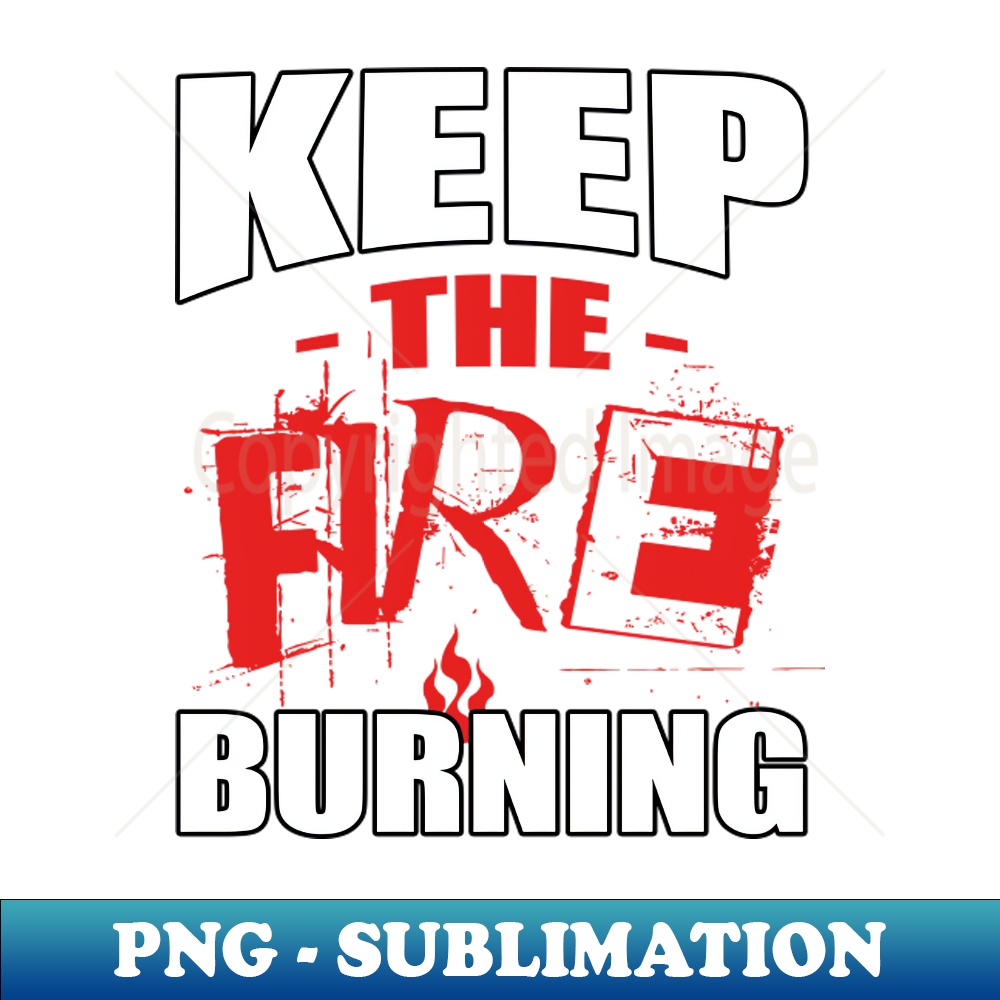 Keep the Fire Burning - Burning Man - Retro PNG Sublimation | Inspire ...