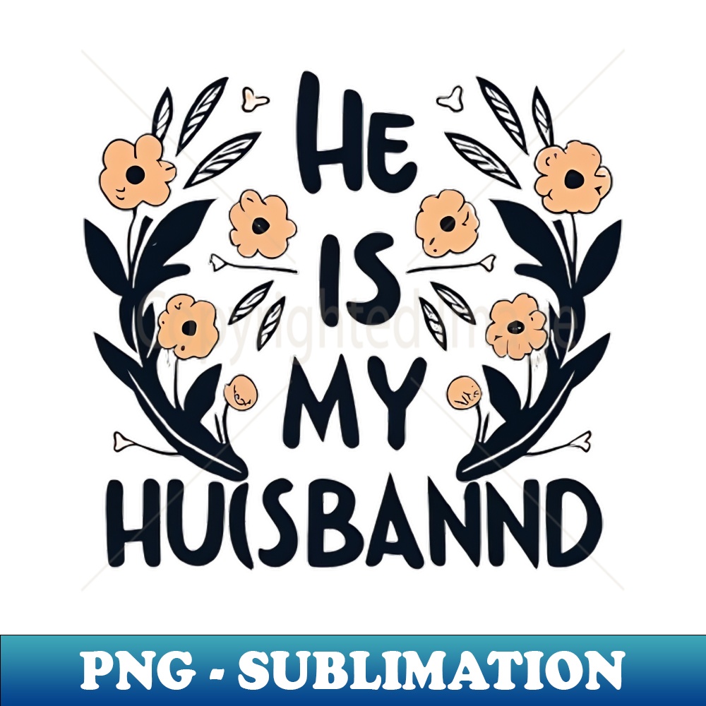 He is my husband vintage style 2 - Signature Sublimation PNG | Inspire ...