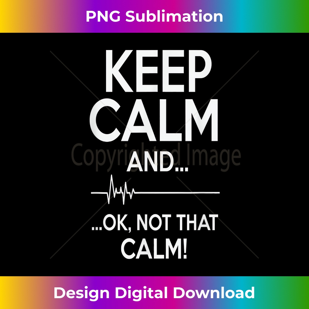 Keep Calm And OK Not That Calm Funny Medical ECG - Crafted S | Inspire ...
