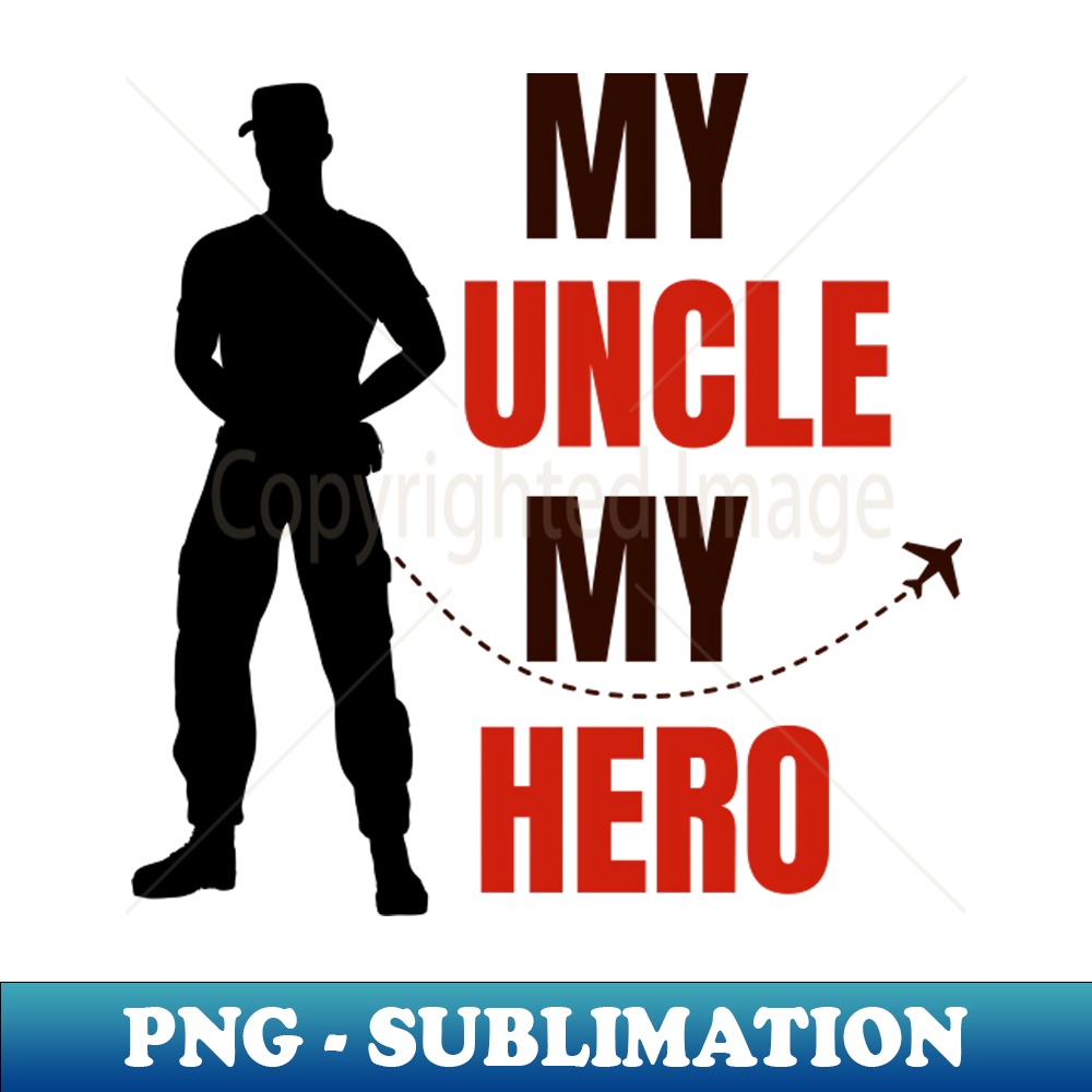 My uncle my hero - Modern Sublimation PNG File - Perfect for | Inspire ...