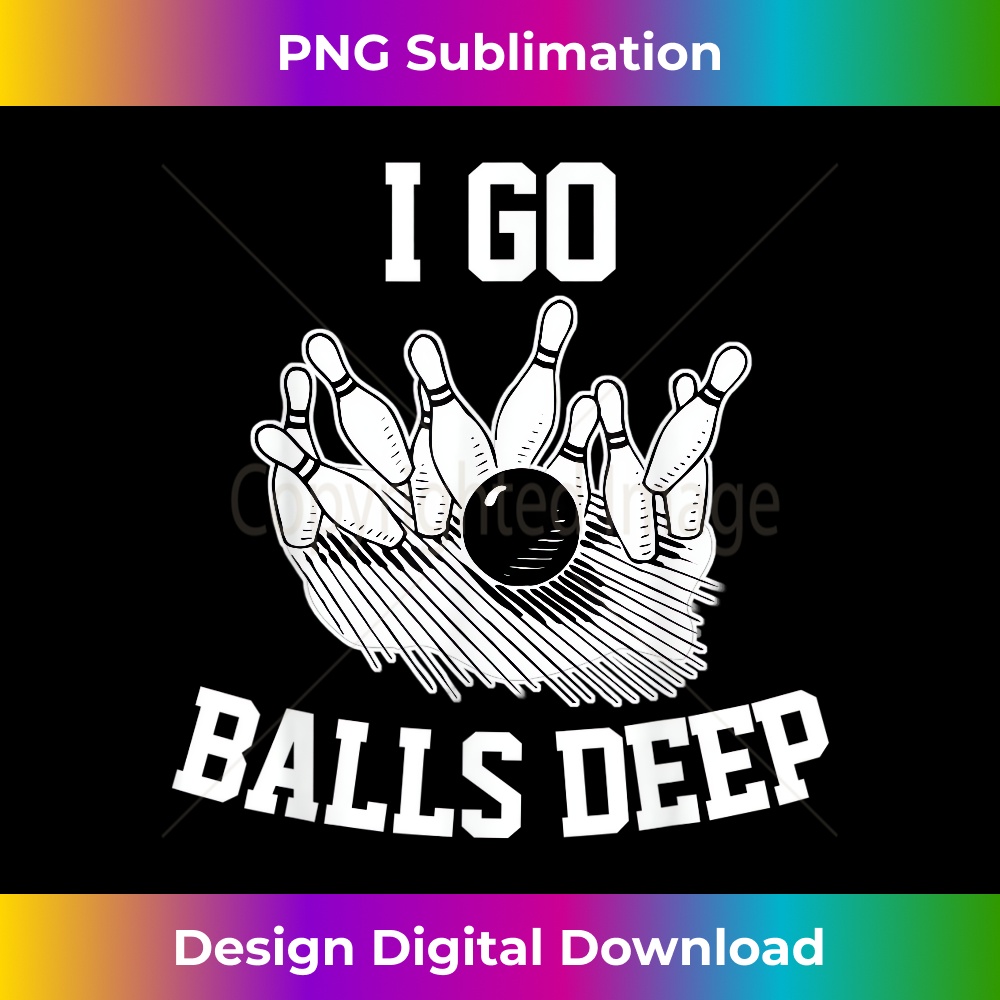 I Go Balls Deep Bowling - Deluxe PNG Sublimation Download - | Inspire ...