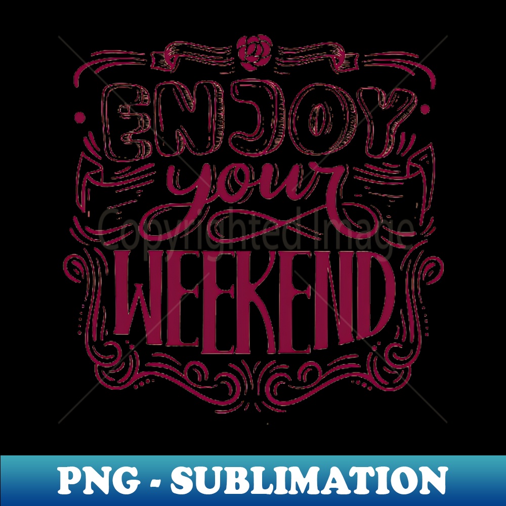 Enjoy your Weekend - Premium PNG Sublimation File - Revoluti | Inspire ...