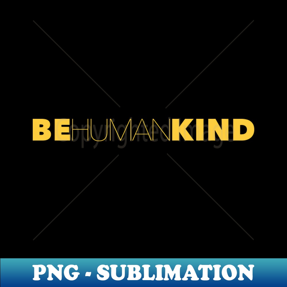Be Kind Be Human Humankind - Premium PNG Sublimation File - | Inspire ...