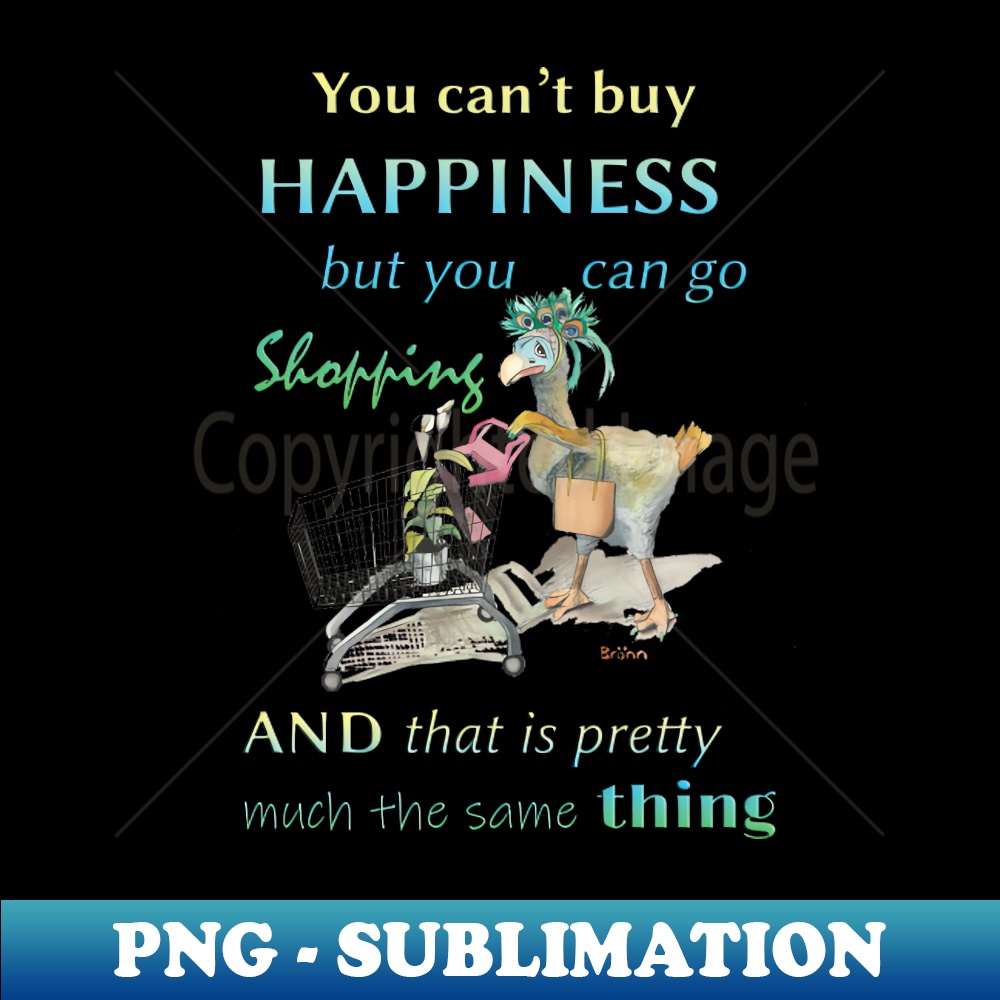 You cant buy happiness but you can go shopping Dodo merch mu | Inspire ...
