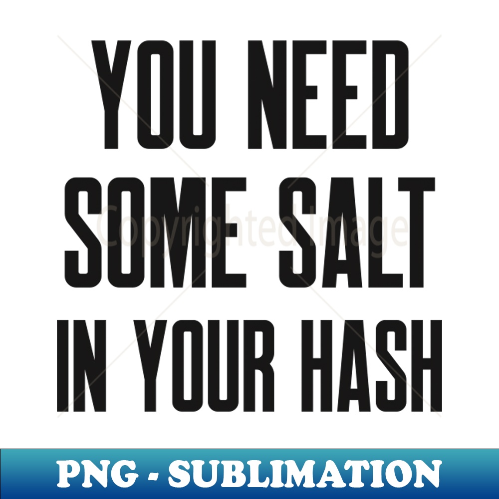 Cybersecurity You Need Some Salt In Your Hash - Sublimation- | Inspire ...