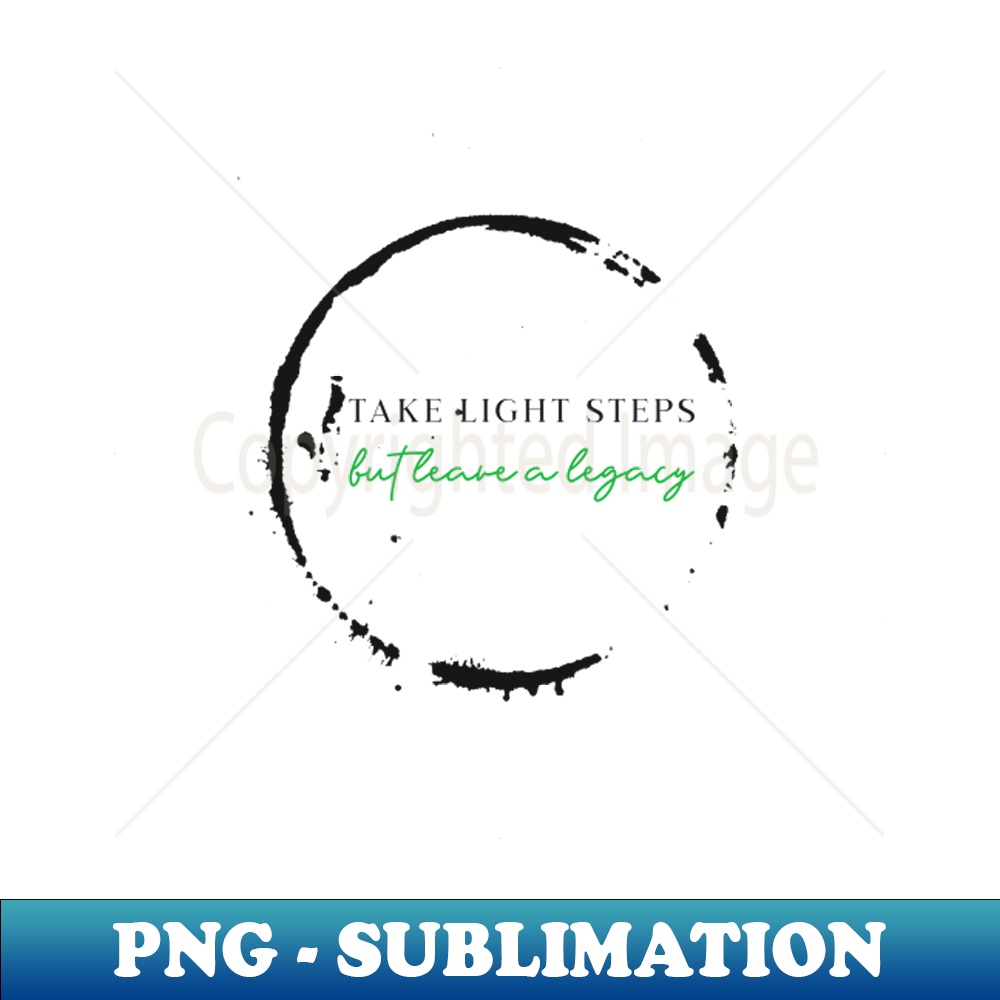 Take Light Steps but Leave a Legacy - Signature Sublimation - Inspire ...