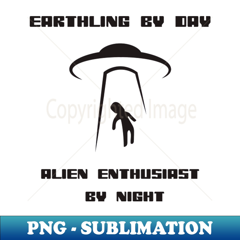 Earthling by Day Alien Enthusiast by Night - Special Edition | Inspire ...