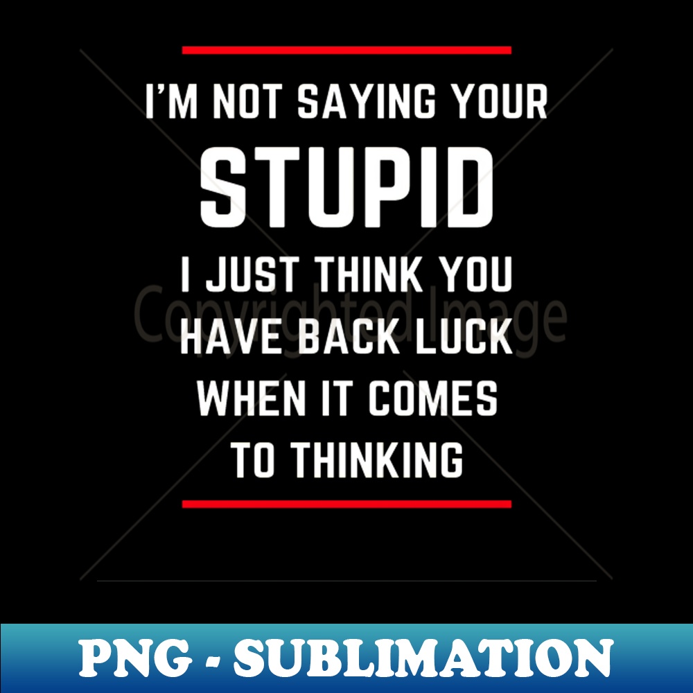 Im not saying your stupid I just think you have back luck wh | Inspire ...