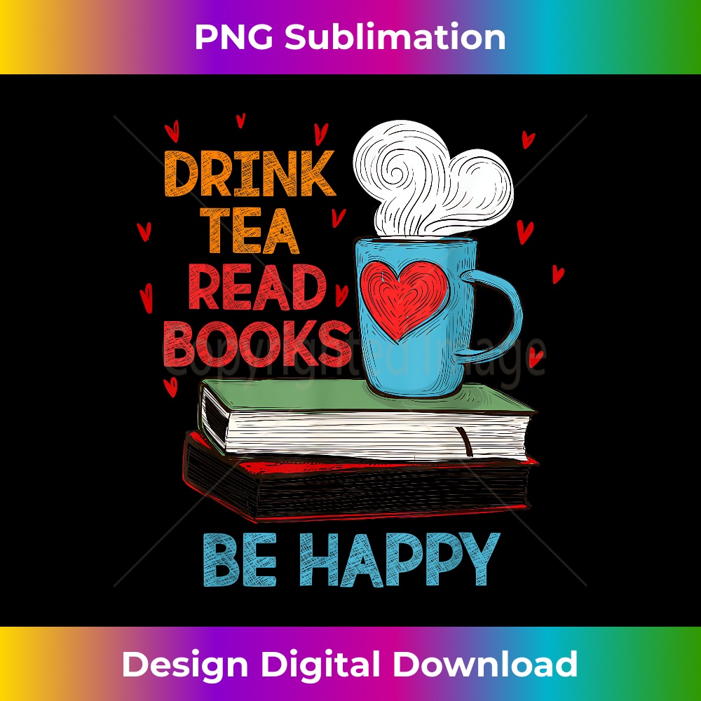 Drink Tea Read Books Be Happy I Love Reading Bookworm - Inno | Inspire ...