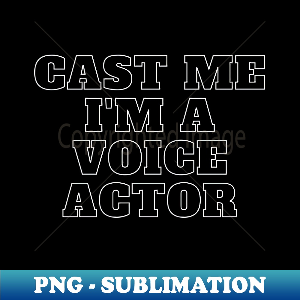 cast me i am voice actor - Creative Sublimation PNG Download | Inspire ...