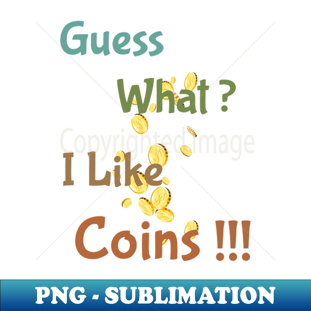 Guess What I Like Coins - PNG Transparent Sublimation Design | Inspire ...