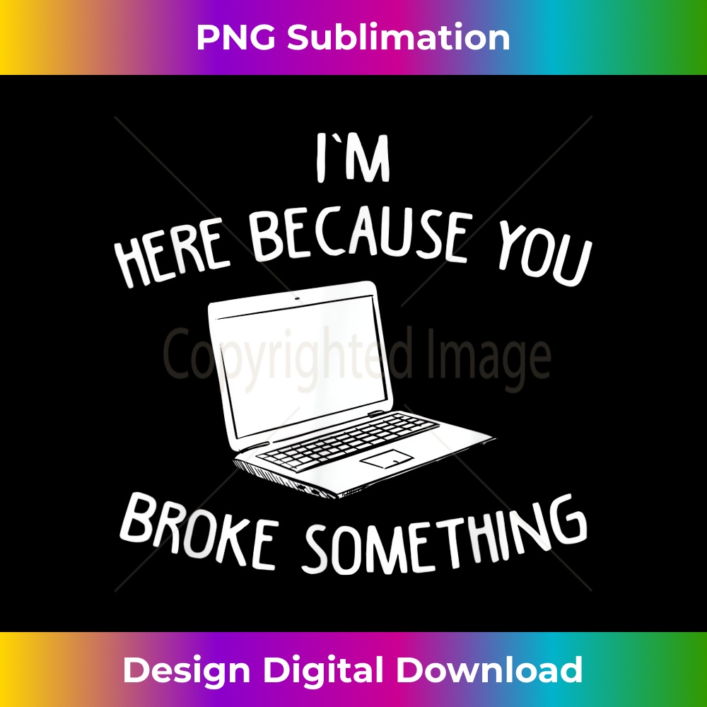 I'm Here Because You Broke Something CPU Technician T - Slee | Inspire ...