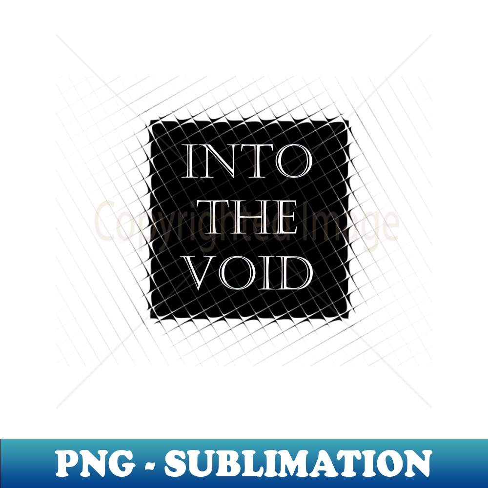 Into the void - Instant PNG Sublimation Download - Enhance Y | Inspire Uplift