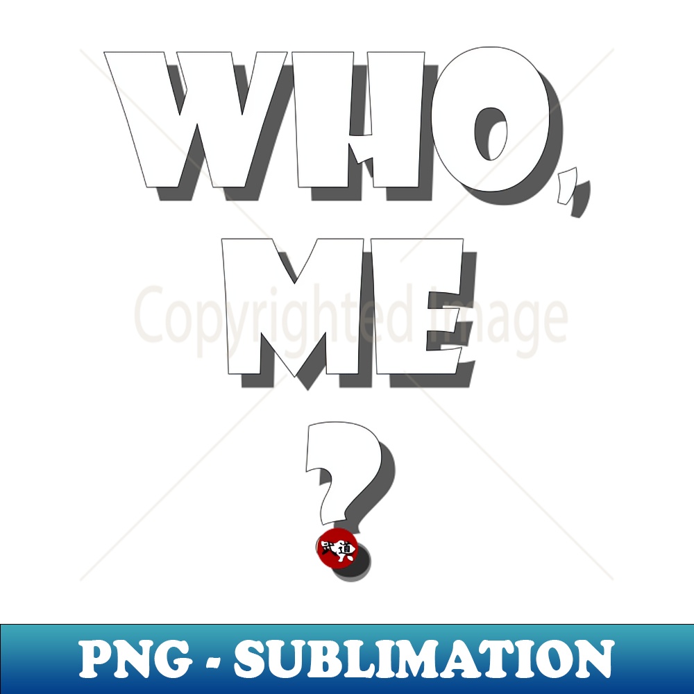 Who me - PNG Transparent Digital Download File for Sublimati | Inspire ...