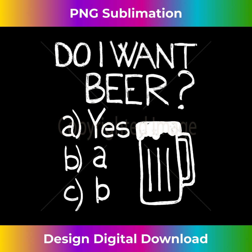 Beer Gift Funny Beer Do I Want Beer Long Sleeve - Artisanal | Inspire ...
