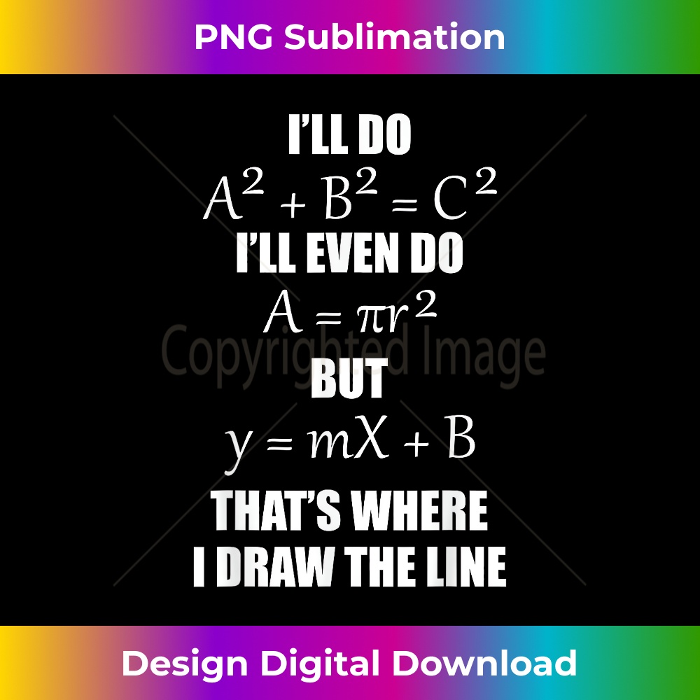 I'll Do A2+B2 C2 That's Where I Draw The Line Funny Math - | Inspire Uplift