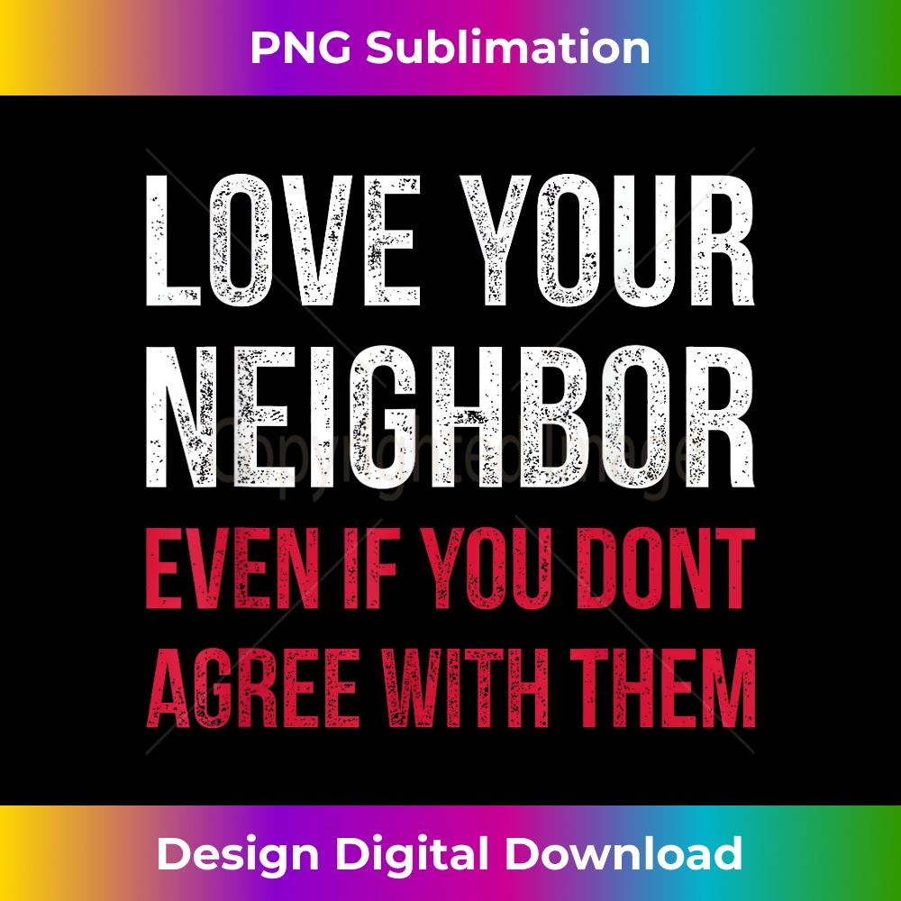 Love Your Neighbor - Centrist Political Gift for Unity - Fut | Inspire ...