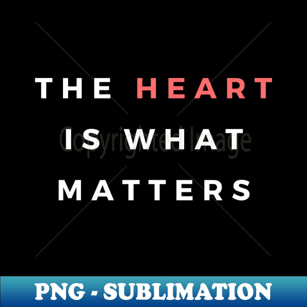 Heart is what matters - PNG Transparent Digital Download Fil | Inspire ...