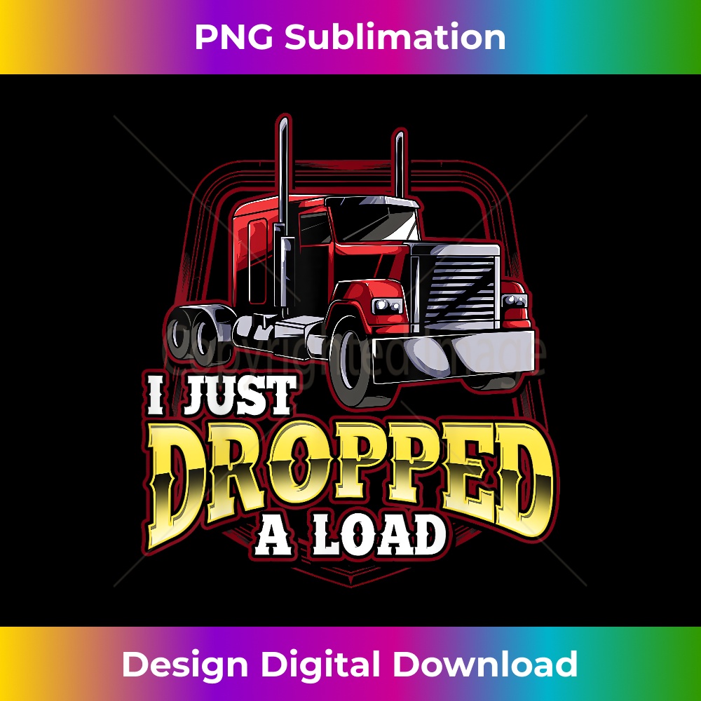 Funny Truck Driver Humor I Just Dropped A Load - Sophisticat | Inspire ...