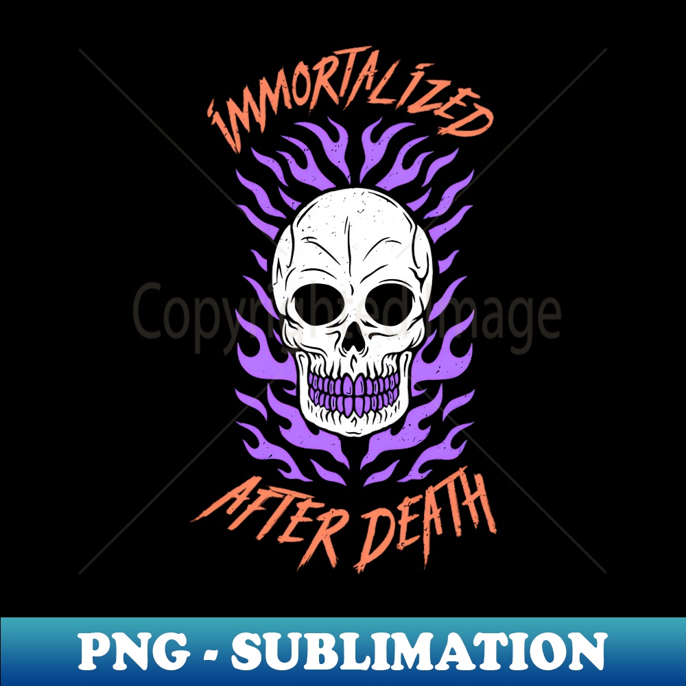 Immortalized After Death - Instant PNG Sublimation Download | Inspire ...
