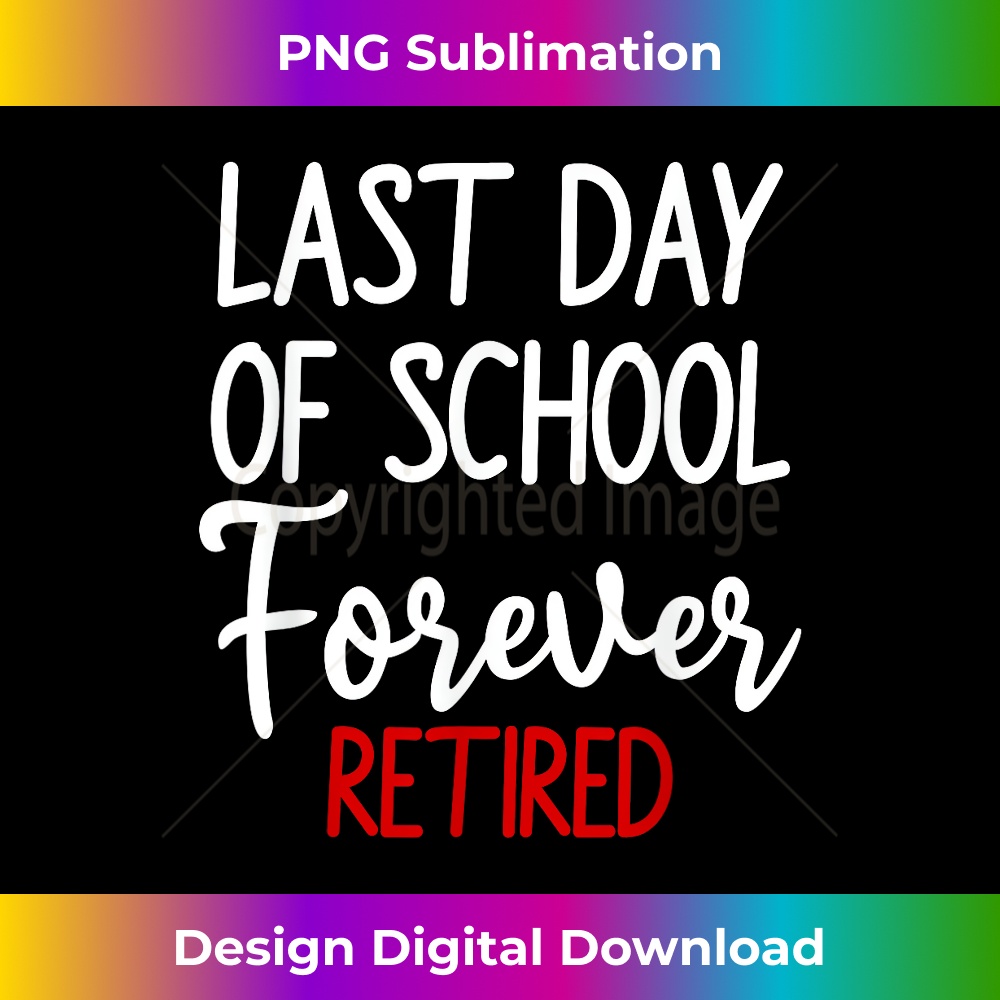 Last Day Of School Forever Funny Retirement Teacher - Futuri | Inspire ...
