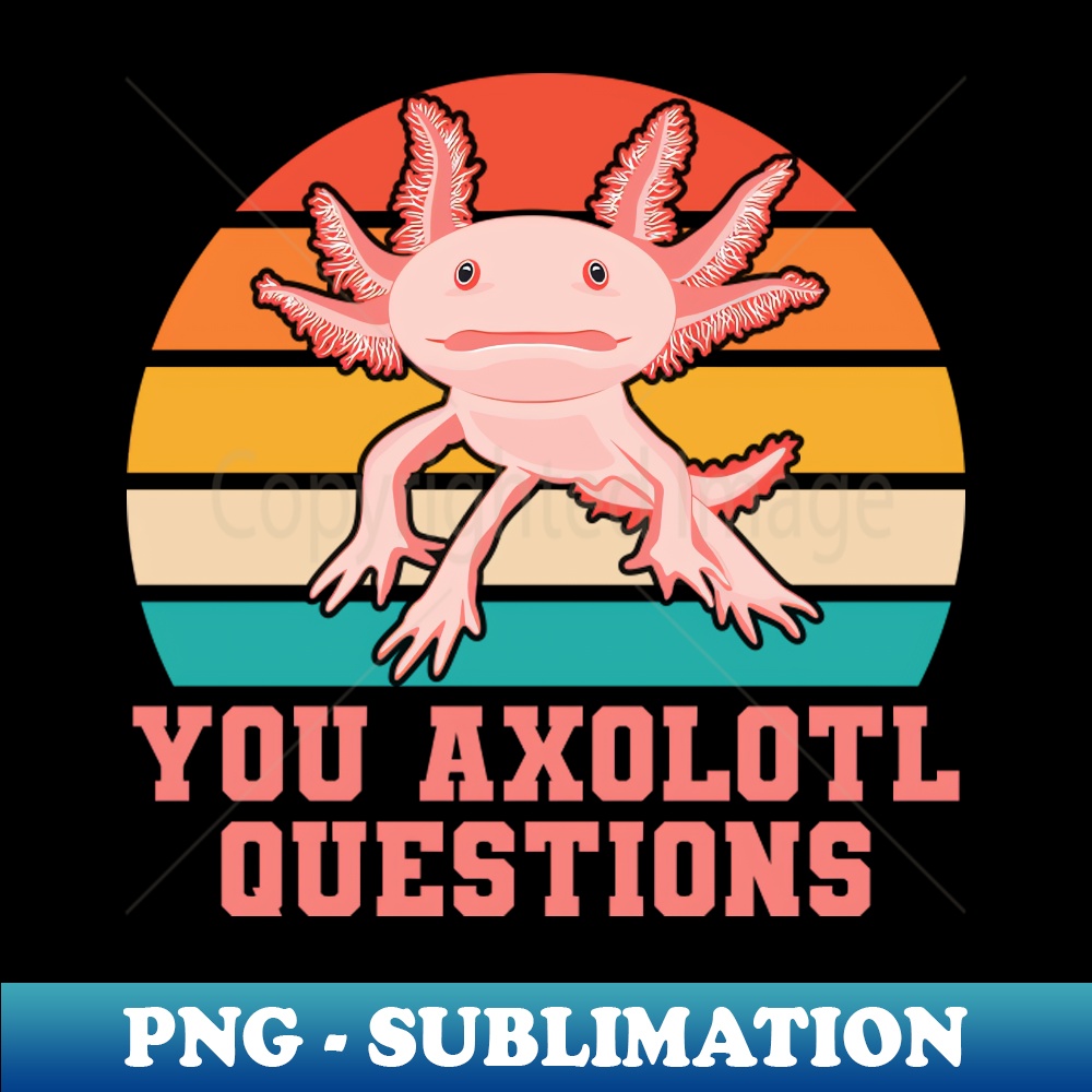 You Axolotl Questions Axolotl Fish Funny Axolotl quotes - Si | Inspire ...