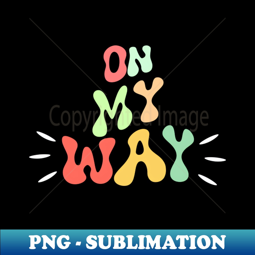 On My Way - Creative Sublimation PNG Download - Instantly Tr | Inspire ...