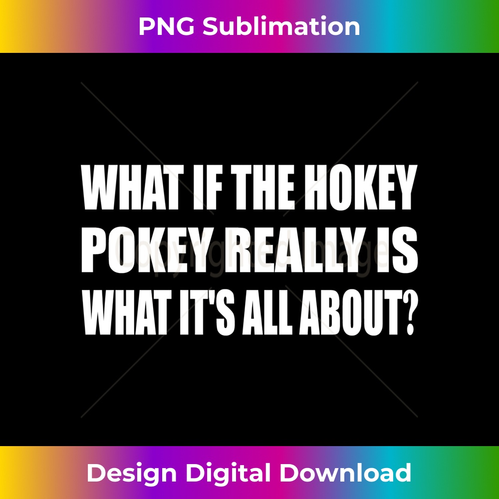 What If The Hokey Pokey Really Is What It's All About Long S | Inspire ...