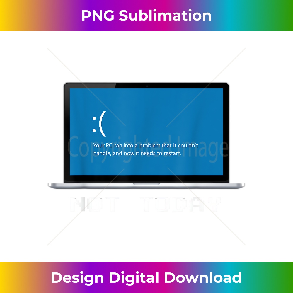 Computer BLUE SCREEN OF DEATH, NOT TODAY - Vibrant Sublimati | Inspire ...