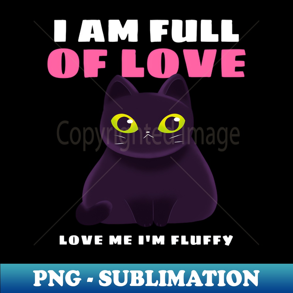 I Am Full Of Love - PNG Transparent Sublimation File - Unlea | Inspire ...