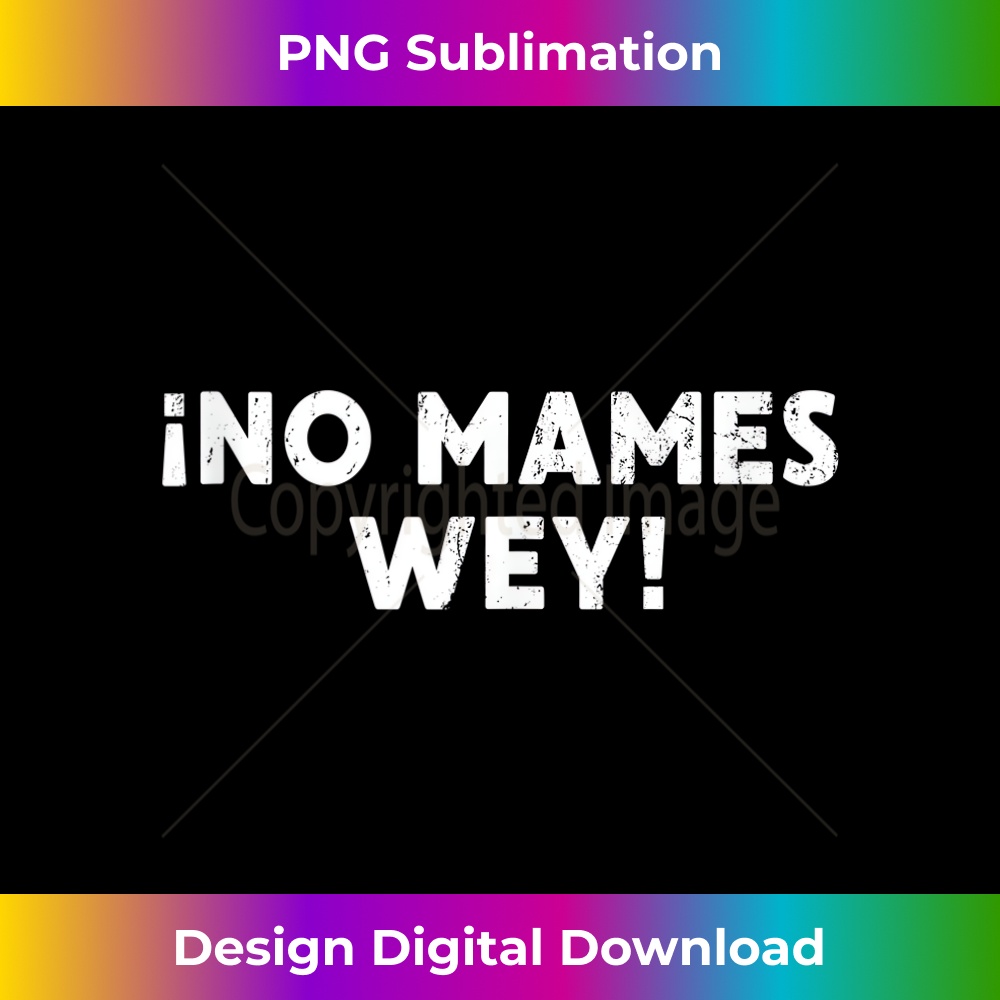 No Mames Wey Funny Mexican Slang Word Spanish Joke Gift Idea | Inspire ...
