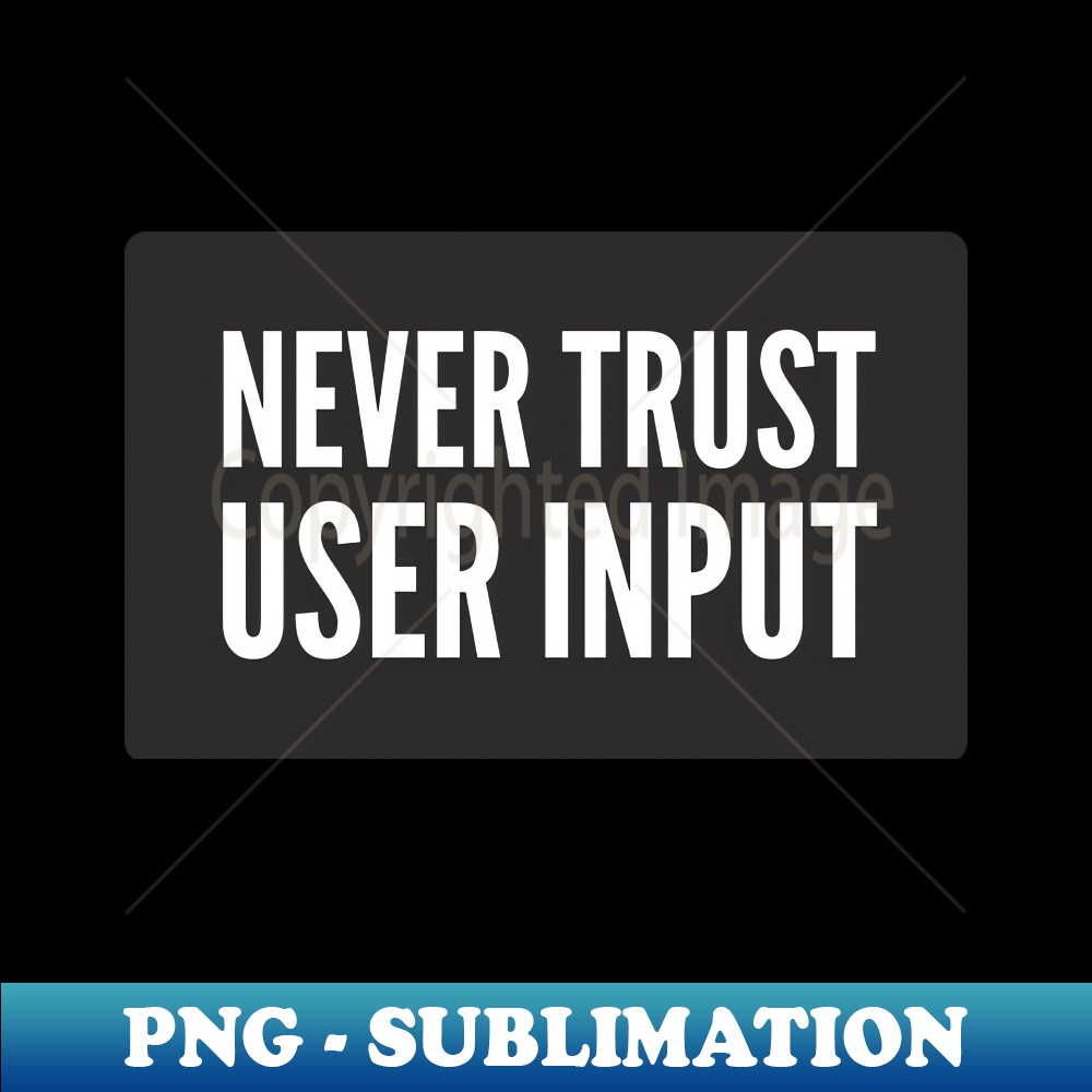 Secure Coding Never Trust User Input Black Background - PNG | Inspire Uplift