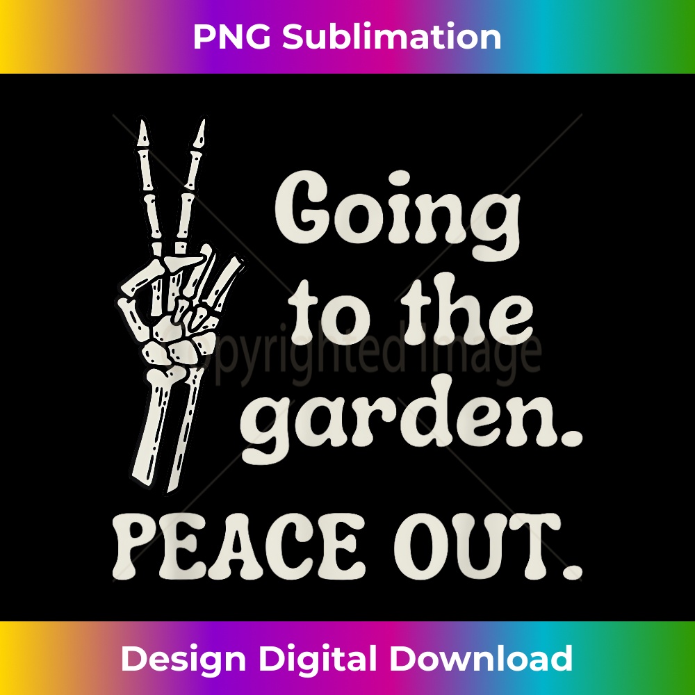 Going to Garden Peace Out Sign Rebellious Gardener Skeleton | Inspire ...