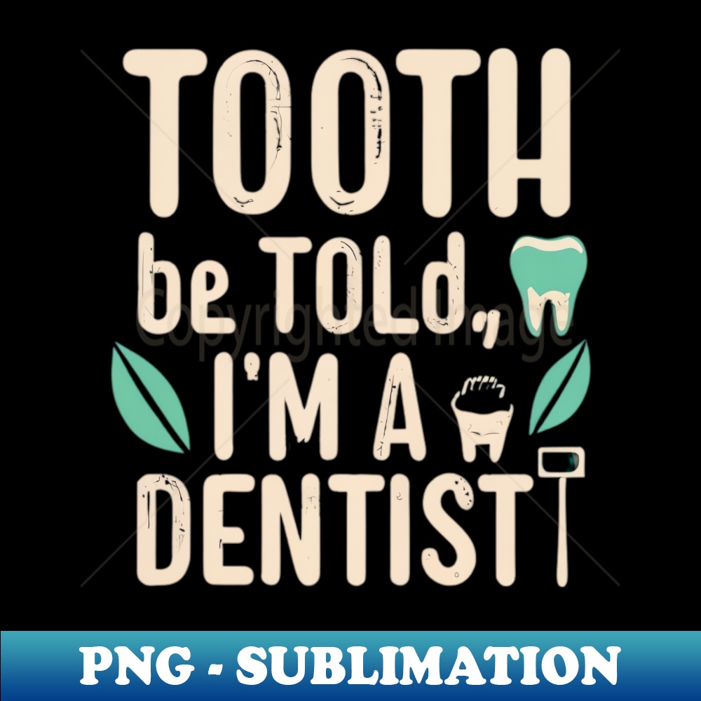 Tooth be told Im a dentist - PNG Transparent Digital Downloa - Inspire ...