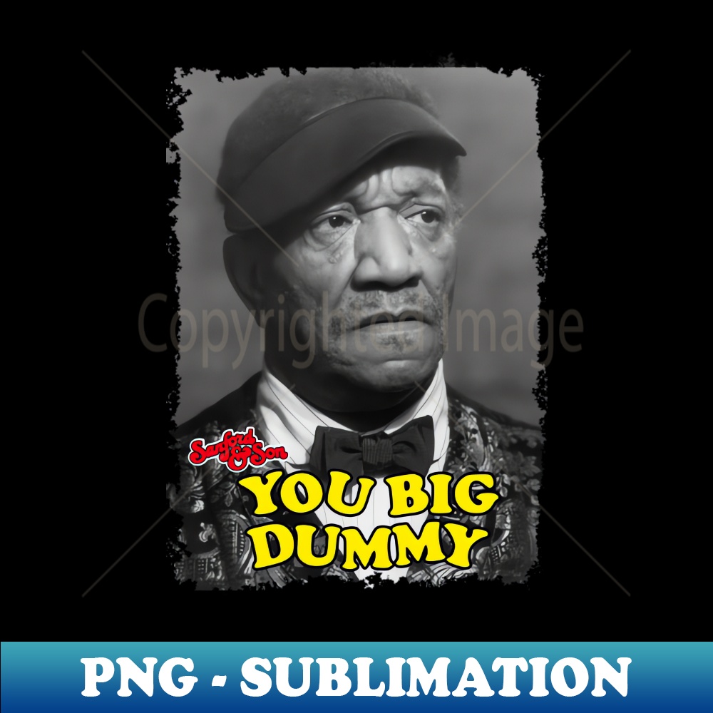 You Big Dummy - Special Edition Sublimation PNG File - Add a | Inspire ...
