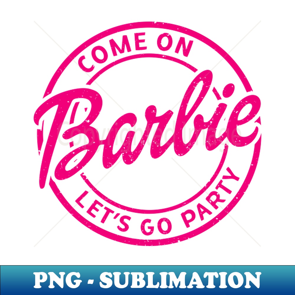 Come On Barbie Lets Go Party - PNG Transparent Digital Downl | Inspire ...
