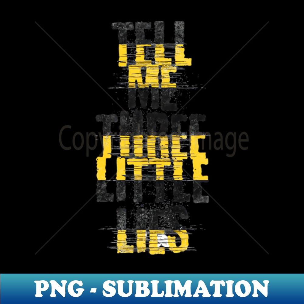 Tell me three little lies - Signature Sublimation PNG File - | Inspire ...