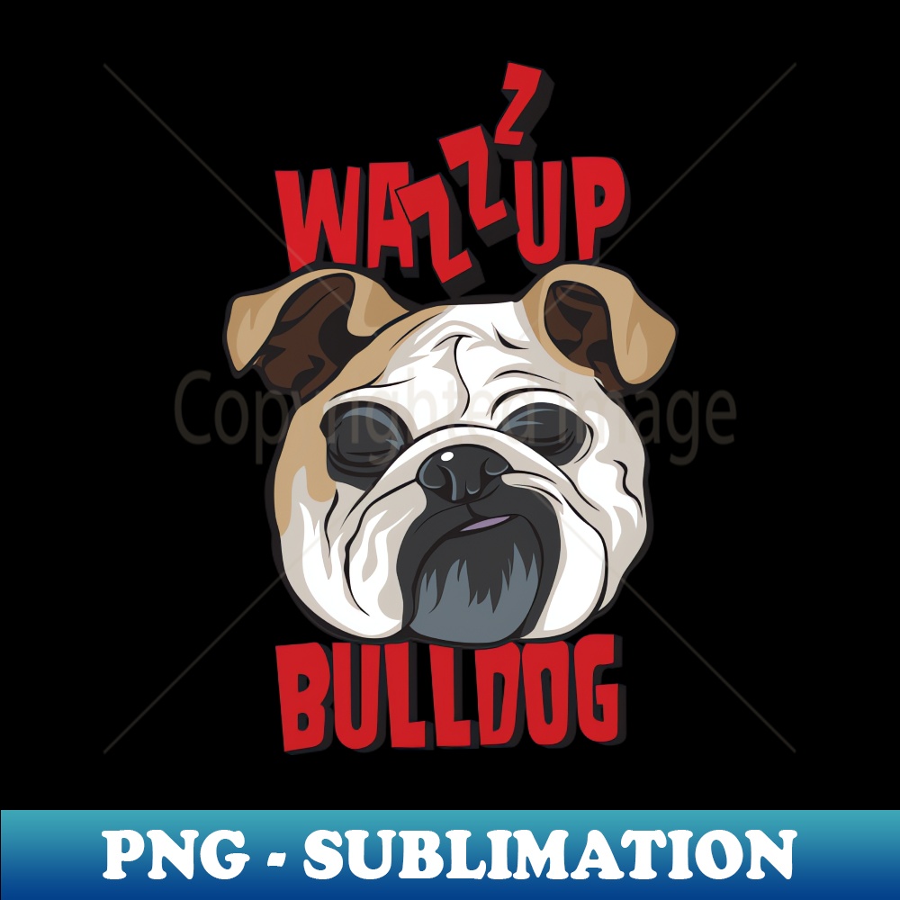 Whats Up Dog Wazzup Bulldog - High-Resolution PNG Sublimatio | Inspire ...