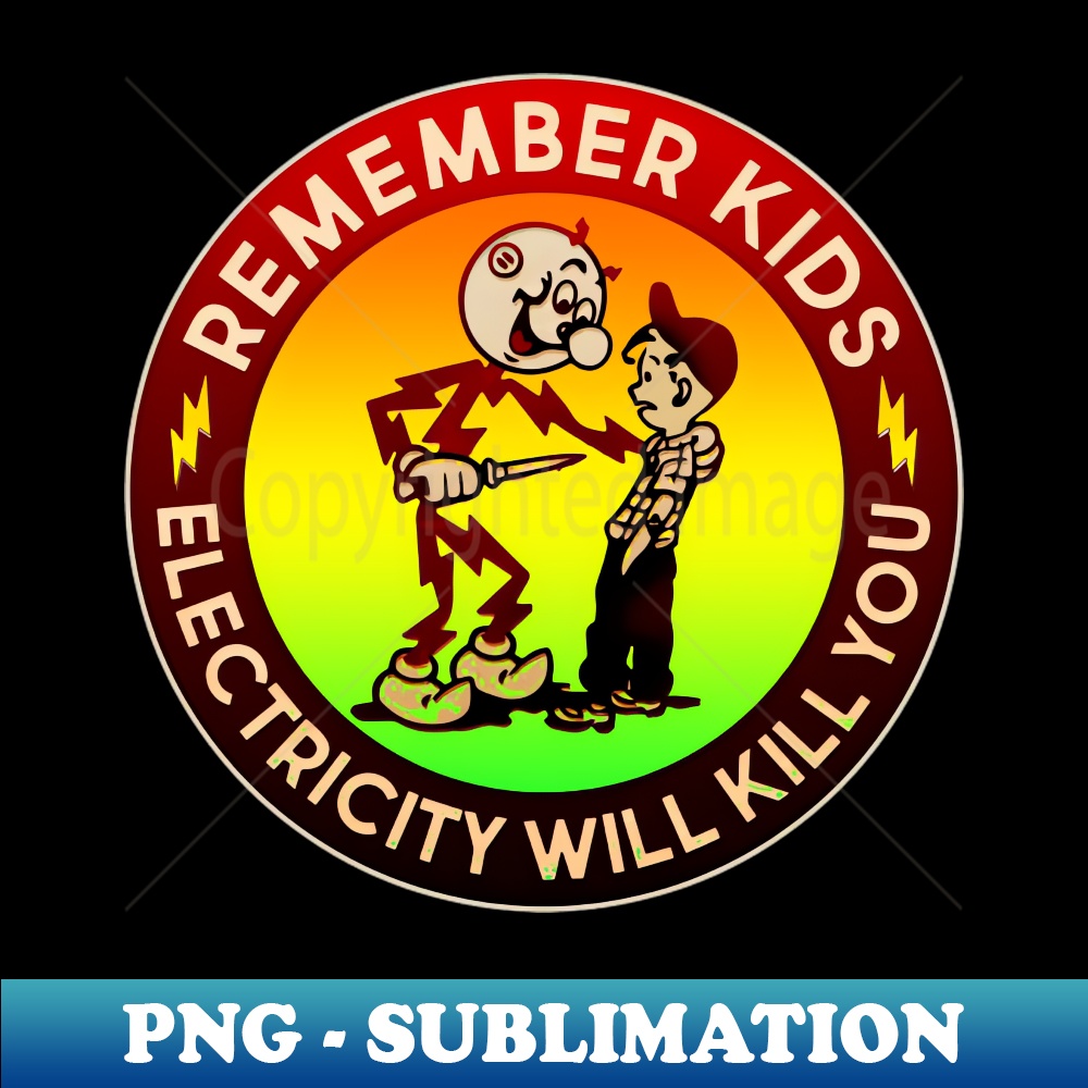 Remember kids electricity will kill you - PNG Sublimation Di - Inspire ...