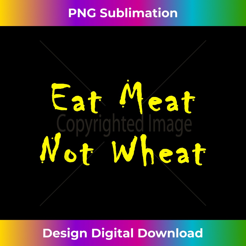 Eat Meat Not Wheat - Urban Sublimation PNG Design - Crafted | Inspire ...