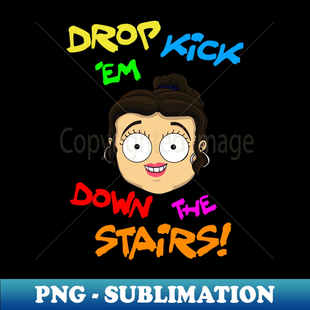 Drop kick em down the stairs - Premium PNG Sublimation File | Inspire ...
