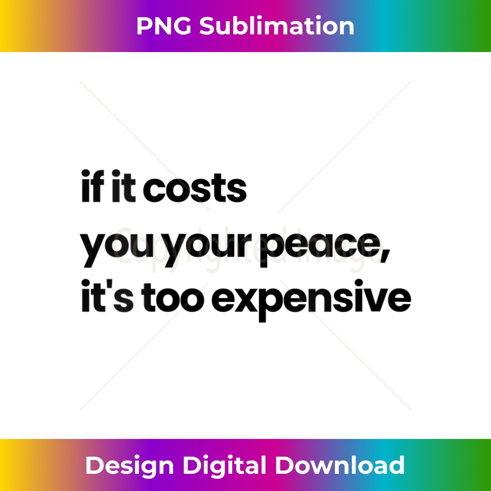 Womens IF IT COSTS YOU YOUR PEACE, IT'S TOO EXPENSIVE Mental | Inspire ...